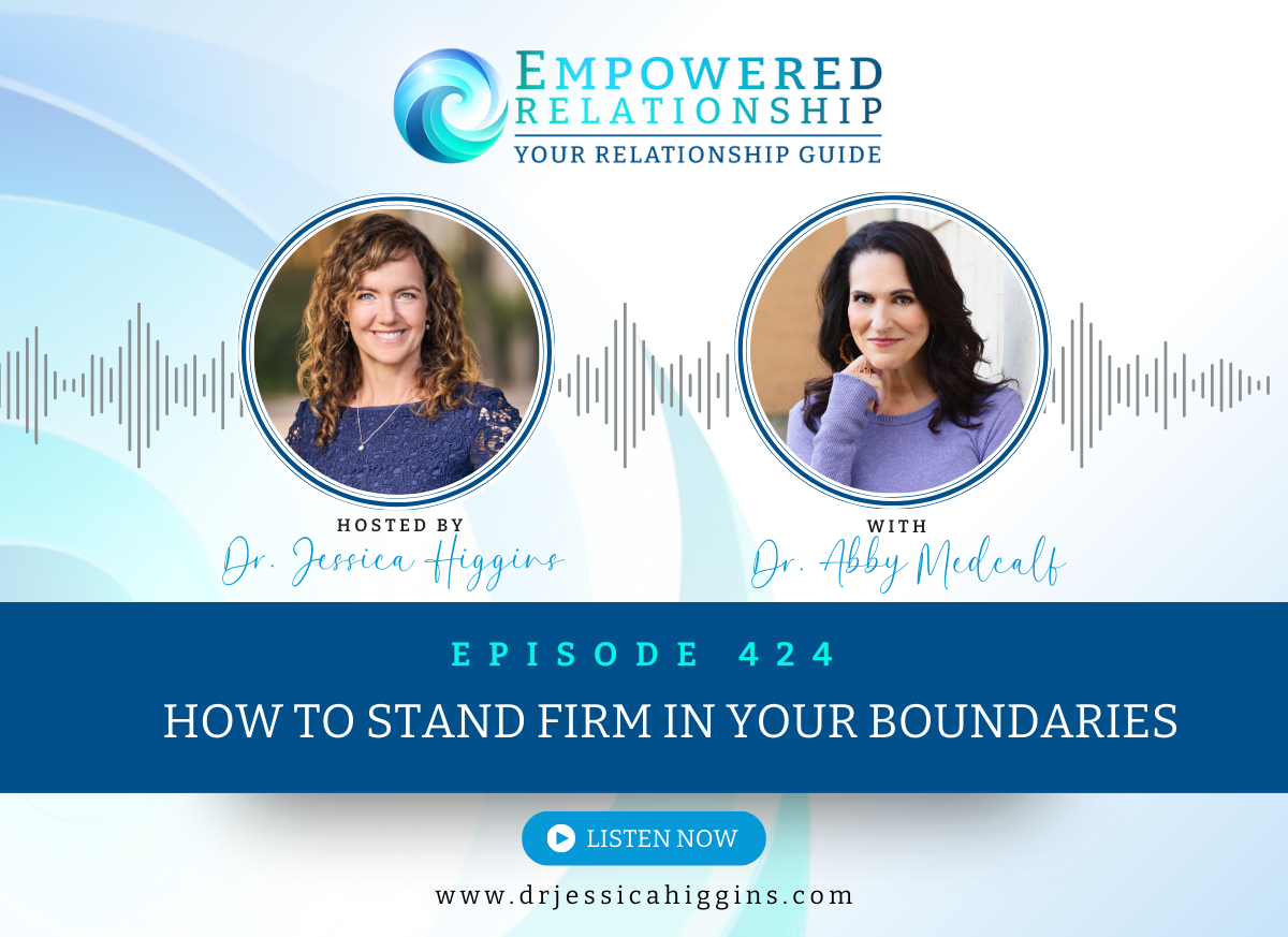 Empowered Relationship Advice Podcast - Dr. Jessica Higgins